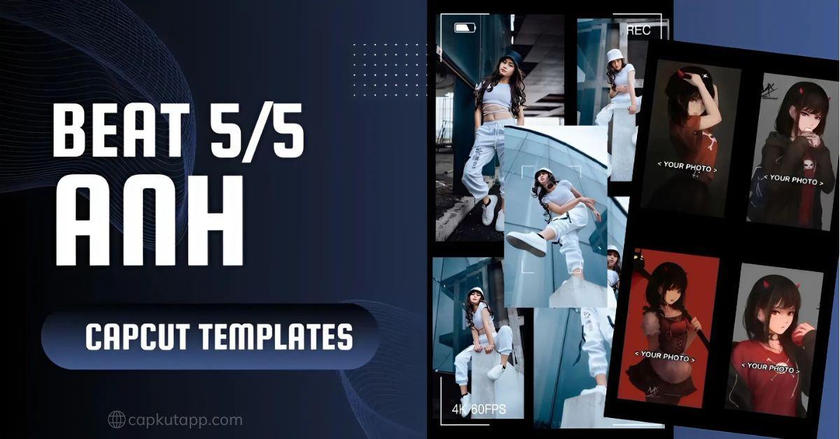 The most outstanding beat 5/5 ANH CapCut Template of 2024 - CapCut