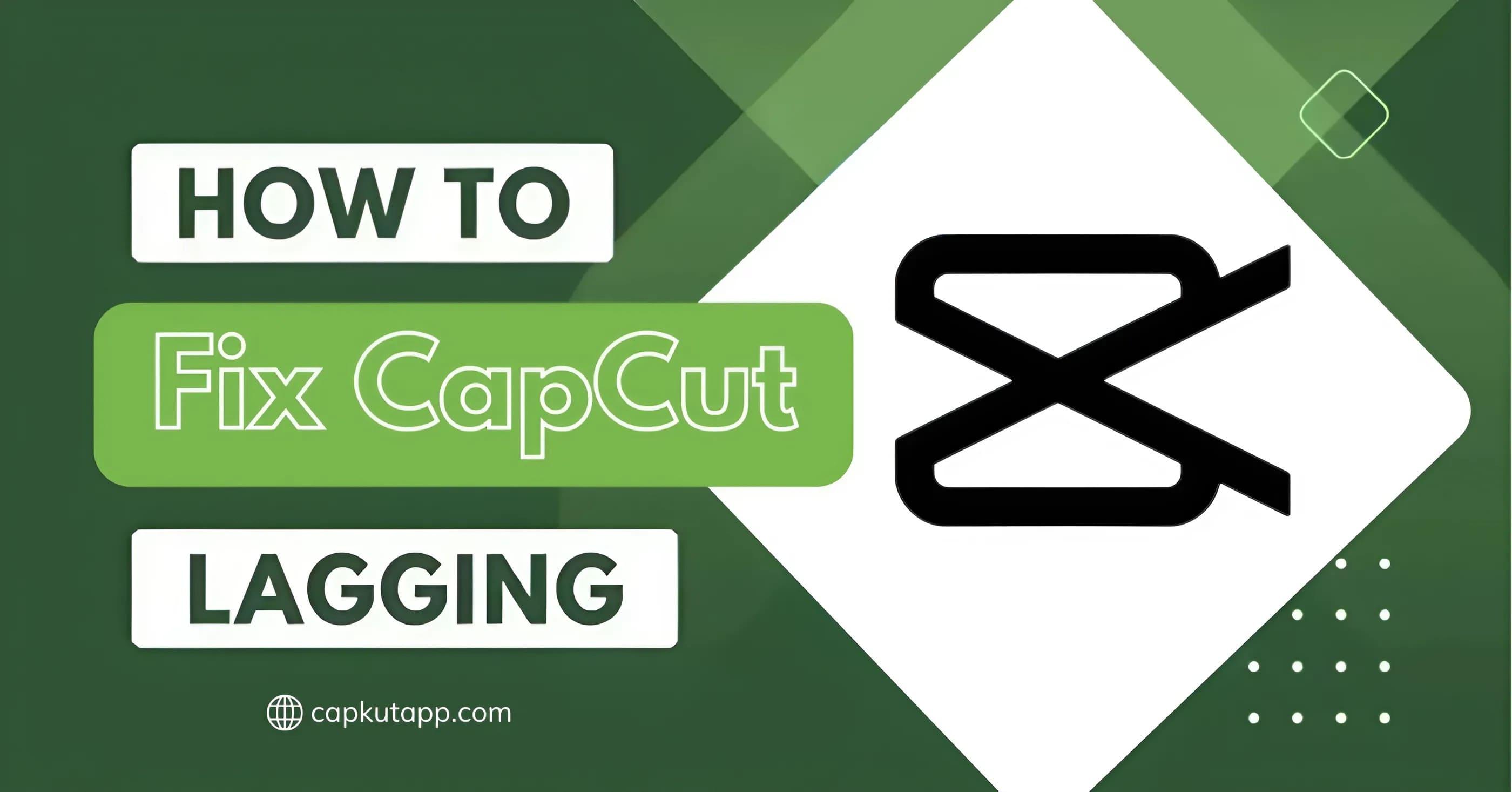 How to fix CapCut lagging problem simply and quickly - CapCut